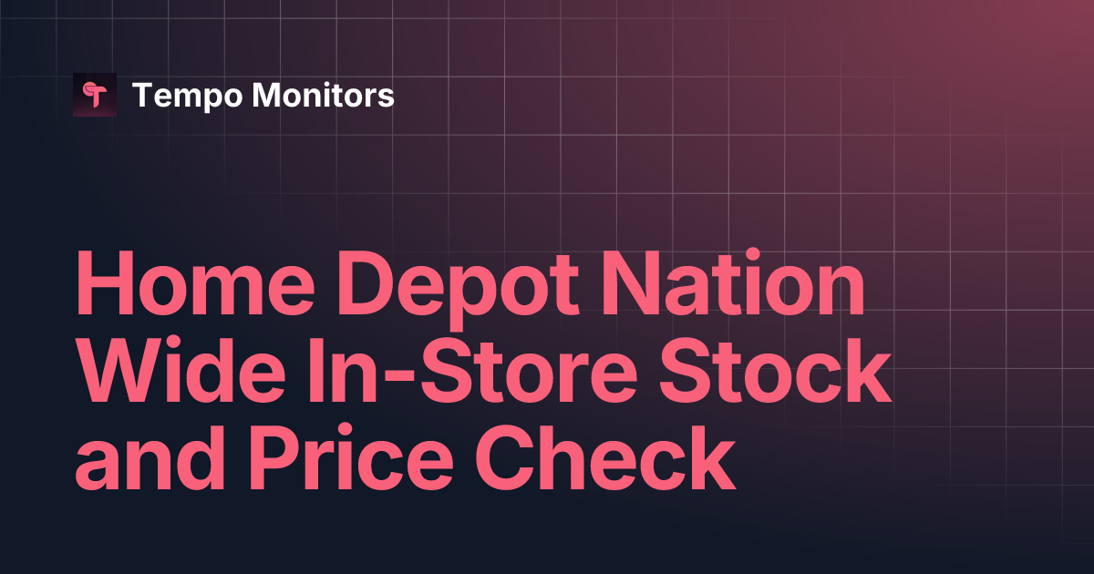 Home Depot Nation Wide In-Store Stock and Price Check | Tempo Monitors