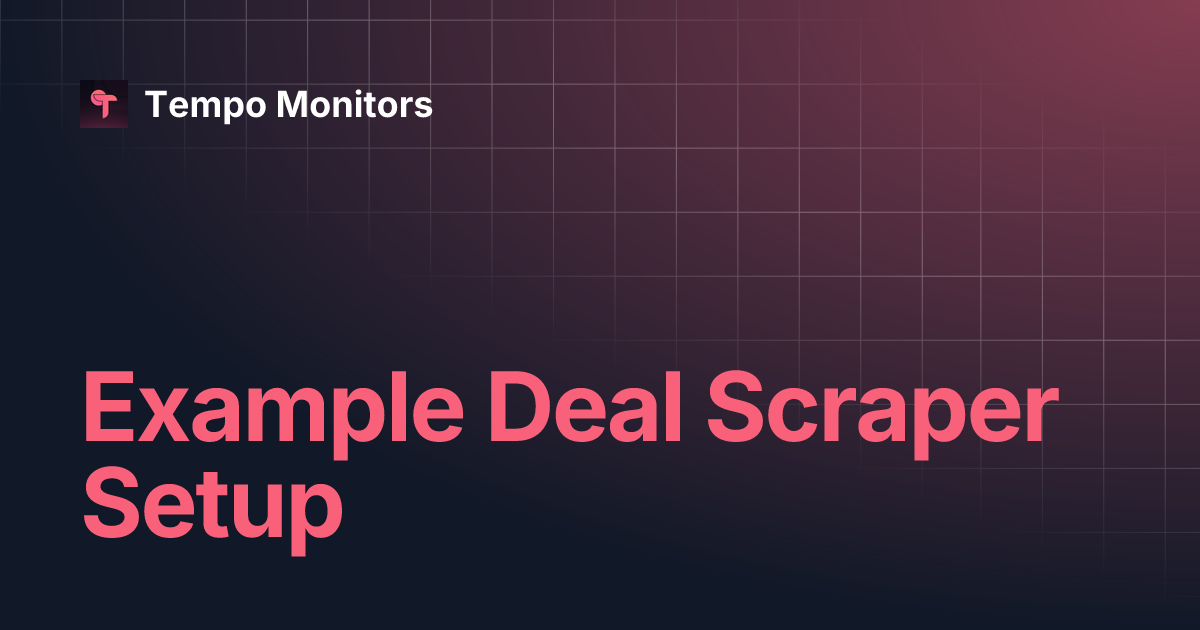 Example Deal Scraper Setup | Tempo Monitors