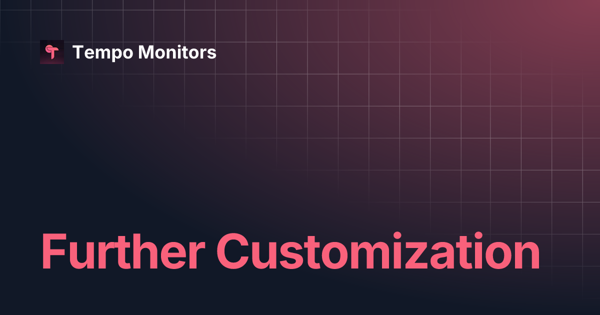 Further Customization | Tempo Monitors