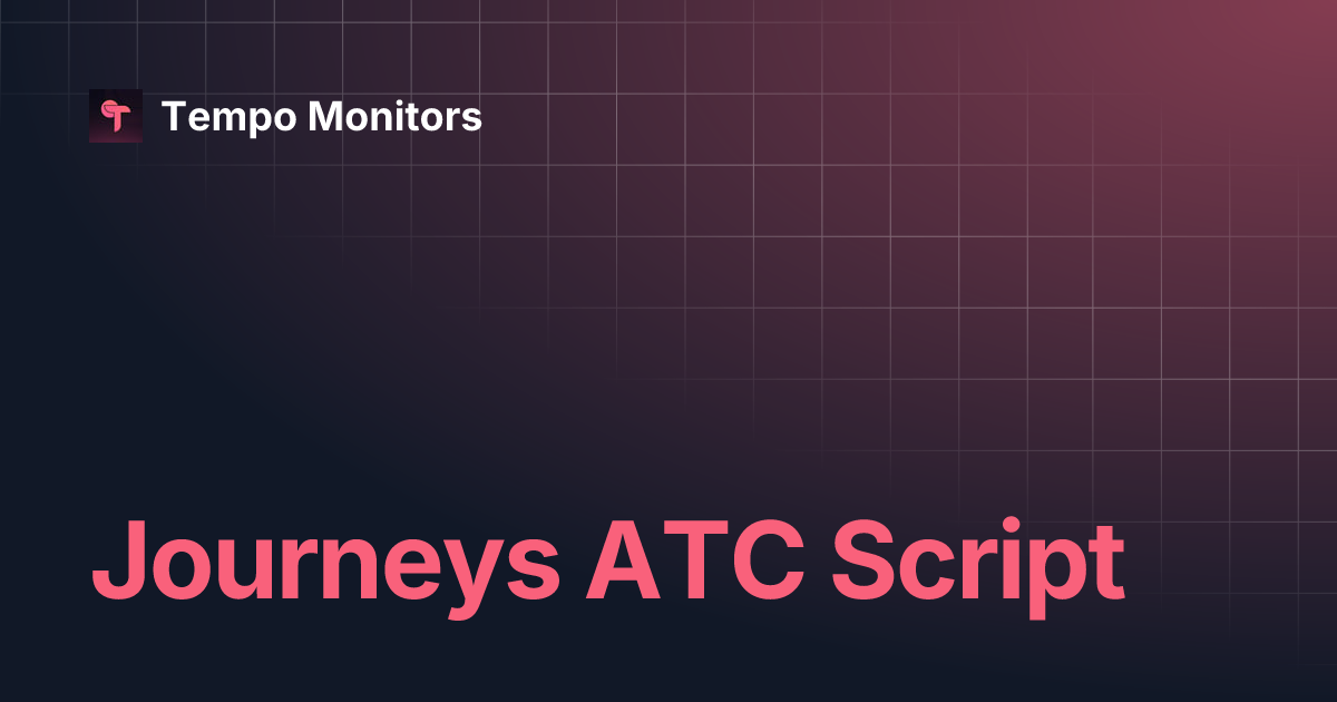 Journeys ATC Script | Tempo Monitors